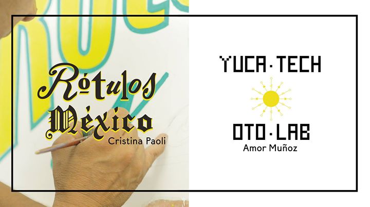Inauguración "Rótulos México" y "Yuca_Tech / Oto_Lab"